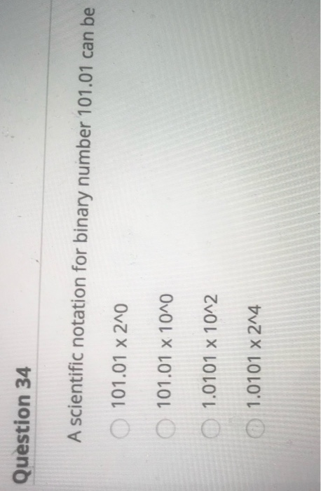 Solved Question 34 A scientific notation for binary number | Chegg.com