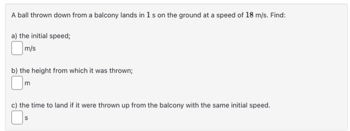 Solved A ball thrown down from a balcony lands in 1 s on the | Chegg.com