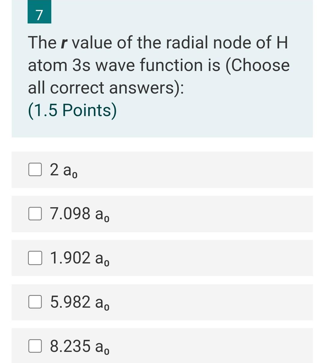 Solved 7 The r value of the radial node of H atom 3s wave | Chegg.com
