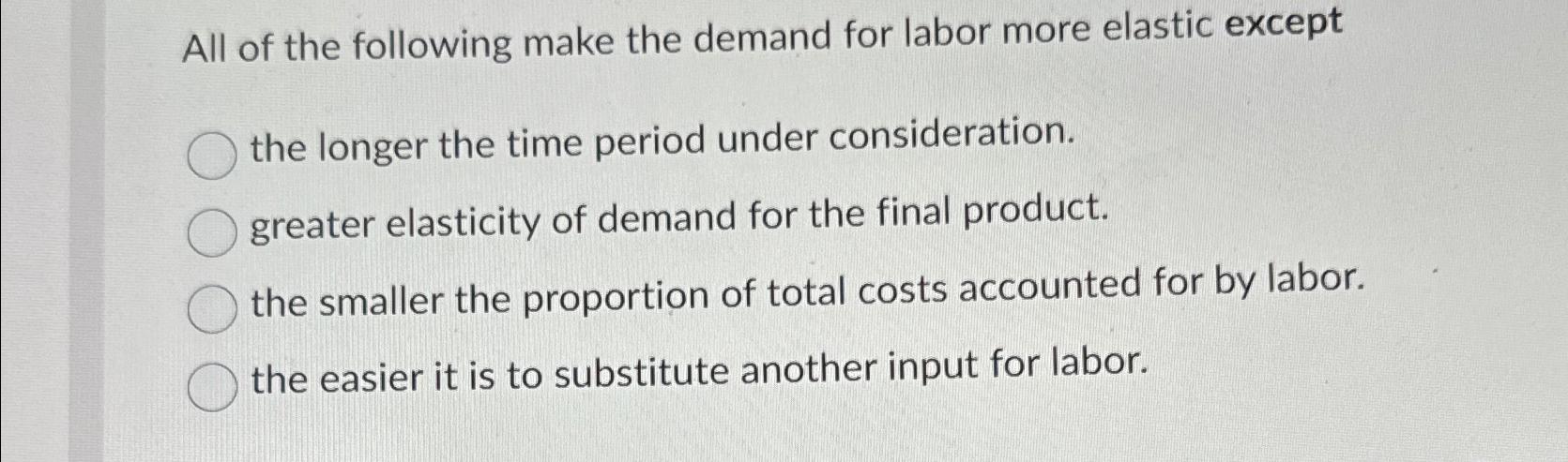 Solved All of the following make the demand for labor more | Chegg.com