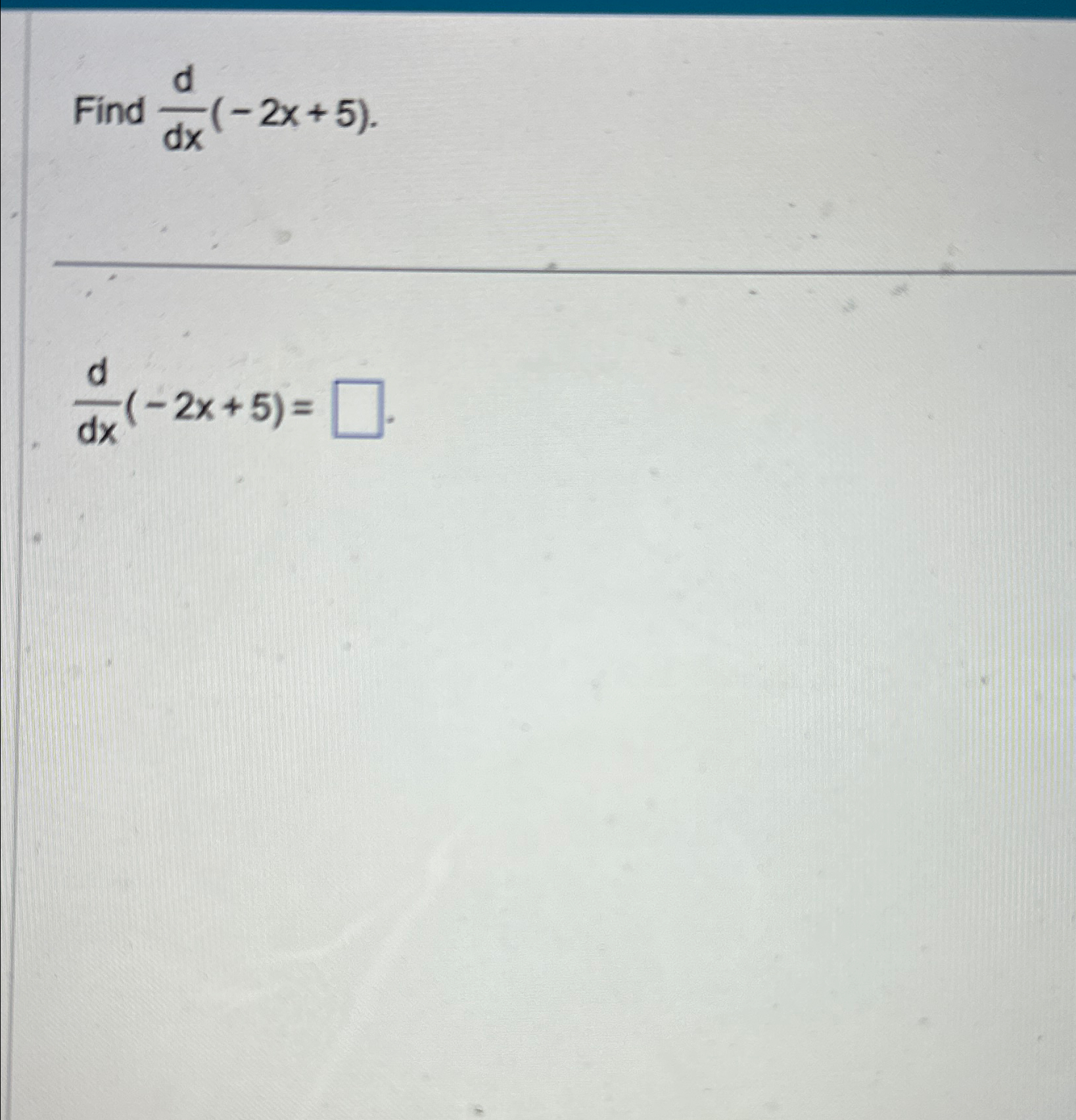 Solved Find ddx(-2x+5).ddx(-2x+5)= | Chegg.com