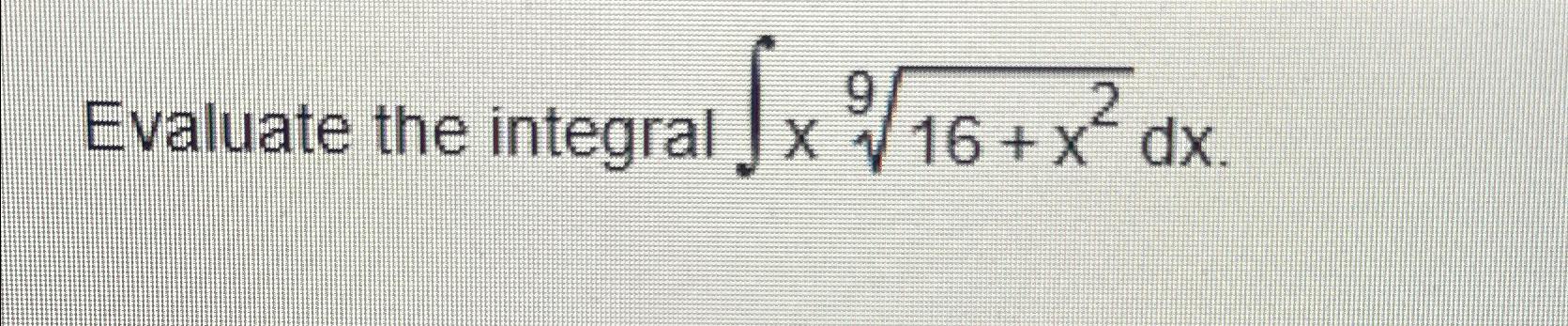 Solved Evaluate the integral ∫﻿﻿x16+x29dx | Chegg.com
