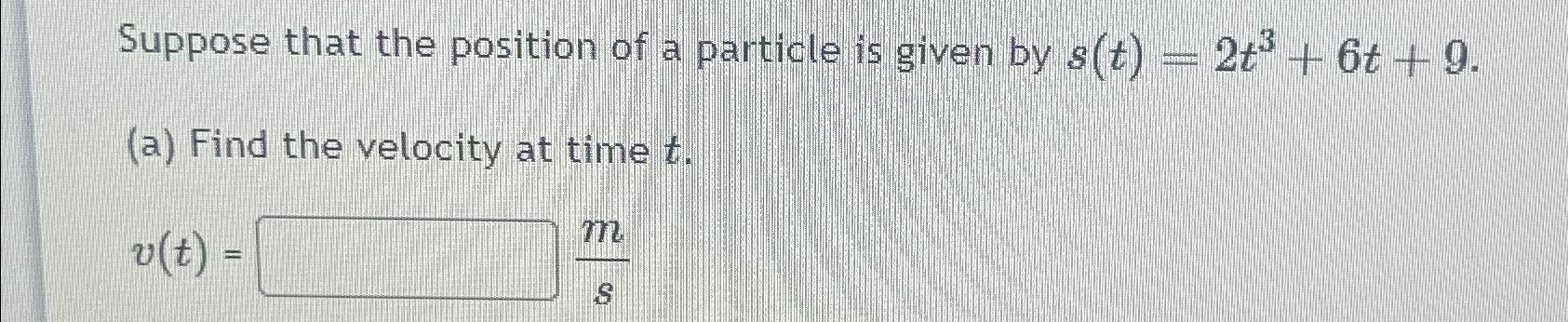Solved Suppose that the position of a particle is given by | Chegg.com