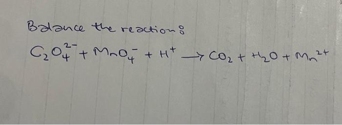 Solved Balance the reaction: C2O42−+MnO4−+H+ CO2+H2O+Mn2+ | Chegg.com