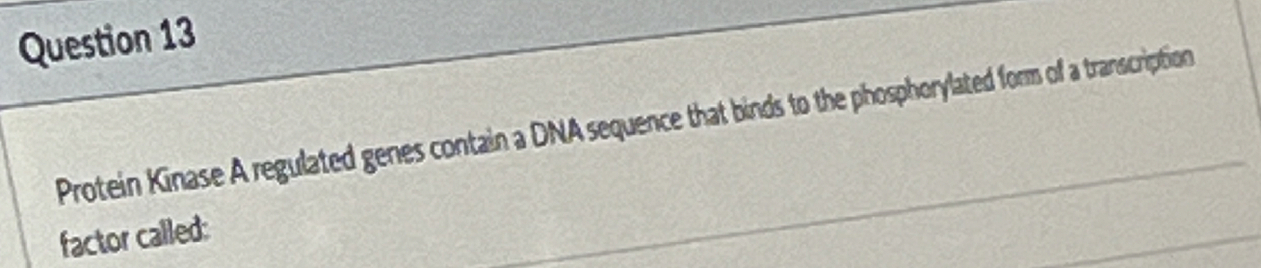 Solved Question 1Protein Kinase A regulated genes contain a | Chegg.com