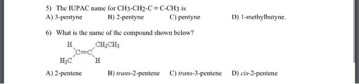 Solved 5) The IUPAC name for CH3-CH2-C = C-CH3 is A) | Chegg.com