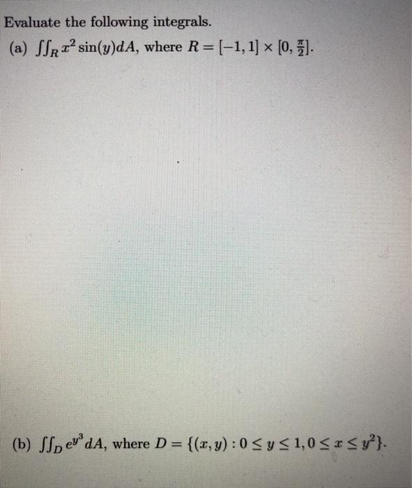 Solved Evaluate the following integrals. (a) SSR r sin(y)dA, | Chegg.com