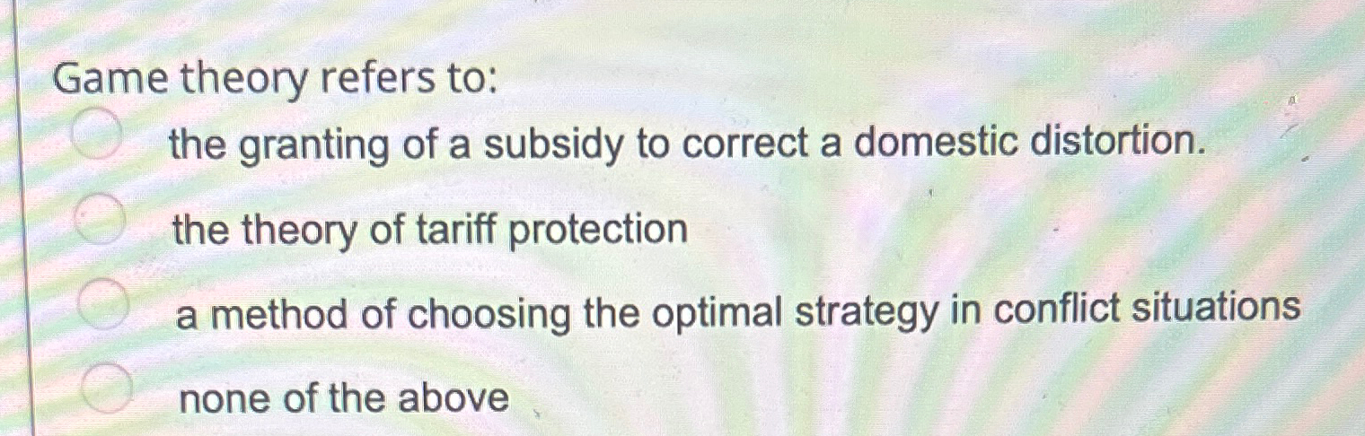 Solved Game theory refers to: the granting of a subsidy to | Chegg.com