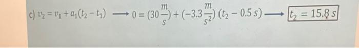 Solved v2=v1+a1(t2−t1) 0=(30sm)+(−3.3s2m)(t2−0.5 s) t2=15.8 | Chegg.com