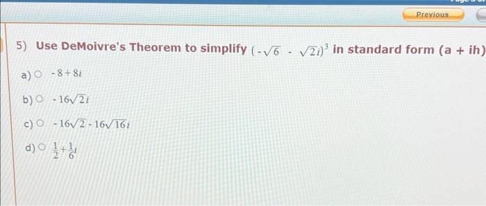Solved 5) Use DeMoivre's Theorem to simplify (−6−2i)3 in | Chegg.com Solved 5) Use DeMoivre's Theorem to simplify (−6−2i)3 in | Chegg.com