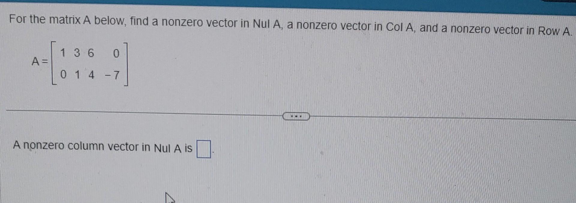 Solved For the matrix A below, find a nonzero vector in Nul | Chegg.com