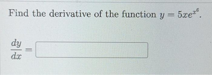 Solved Find the derivative of the function y=5xex6. dxdy= | Chegg.com