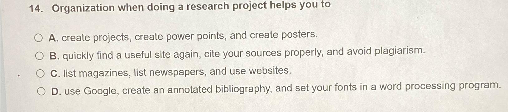 Solved Organization when doing a research project helps you | Chegg.com