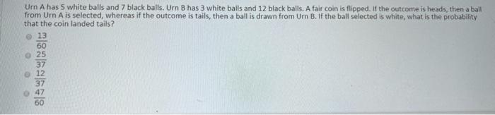 Solved Urn A has 5 white balls and 7 black balls. Urn B has | Chegg.com