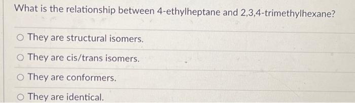 Solved What is the relationship between 4-ethylheptane and | Chegg.com