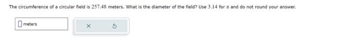 Solved The circumference of a circular field is 257.48 | Chegg.com