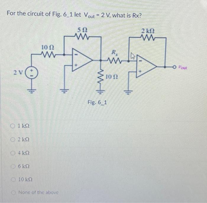 Solved For the circuit of Fig. 6_1 let Vout =2 V, what is Rx | Chegg.com