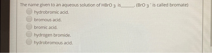 Solved ___ (BrO 3 is called bromate) The name given to an | Chegg.com