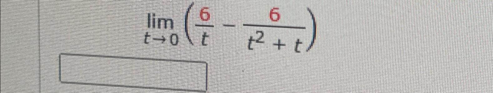 Solved limt→0(6t-6t2+t) | Chegg.com