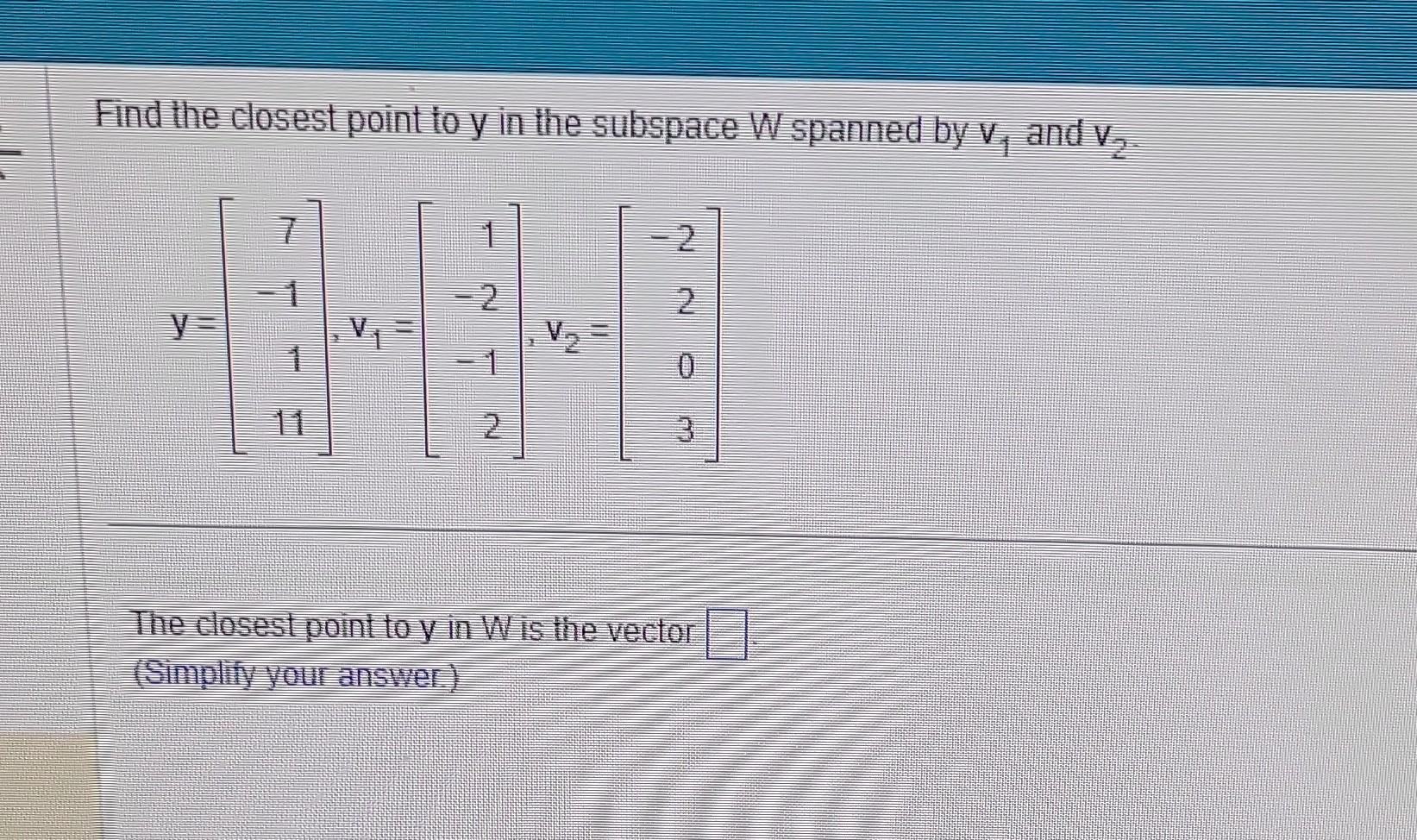 Solved Find the closest point to y in the subspace W spanned | Chegg.com