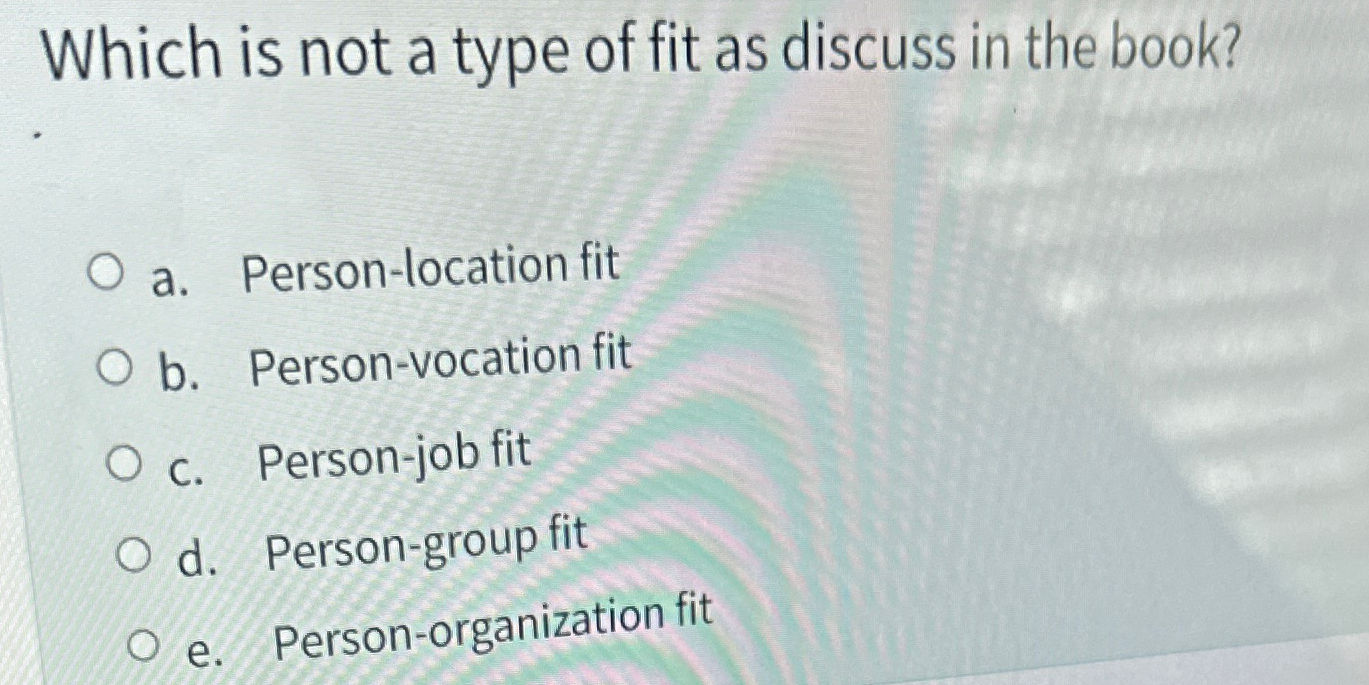 Solved Which is not a type of fit as discuss in the book?a. | Chegg.com