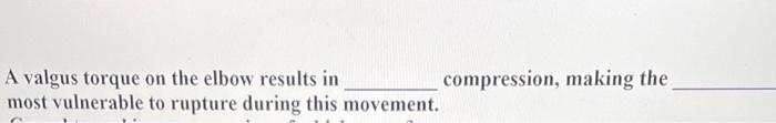 Solved a valgus torque on the elbow results in _____ | Chegg.com