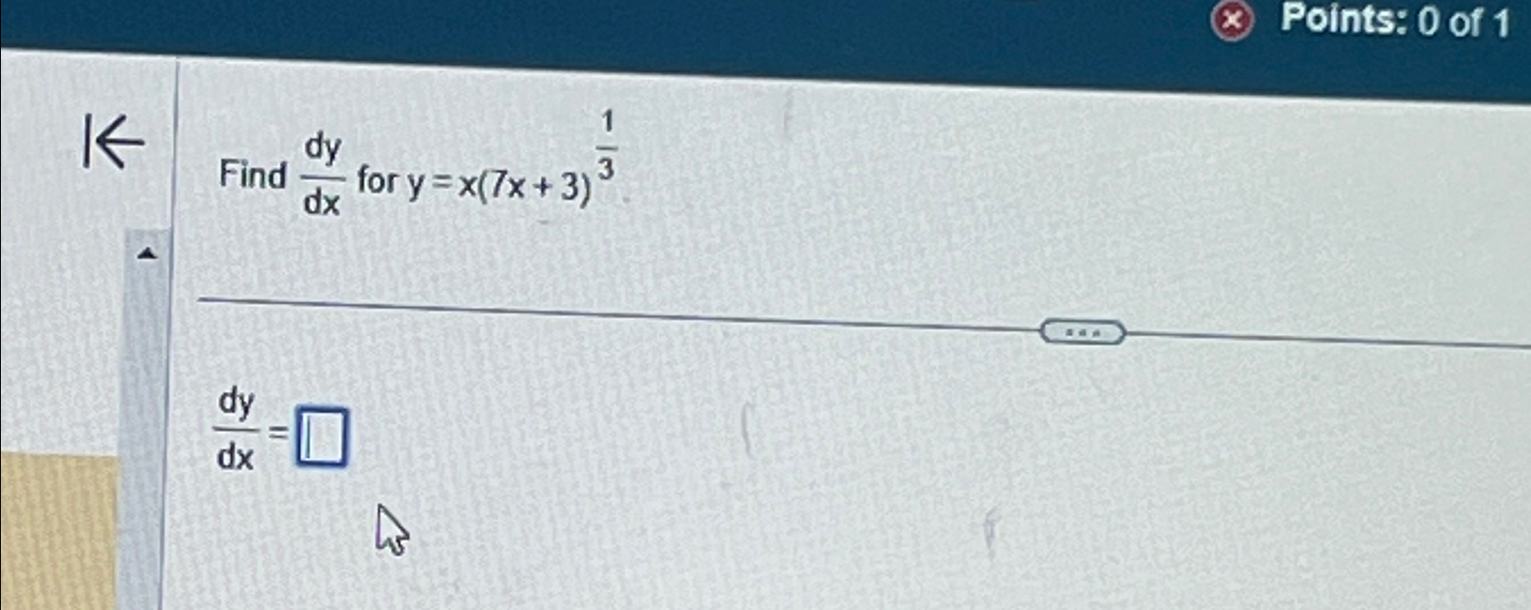 Solved Points: 0 ﻿of 1Find dydx ﻿for y=x(7x+3)13dydx= | Chegg.com