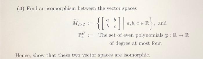 Solved (4) Find an isomorphism between the vector spaces a b | Chegg.com