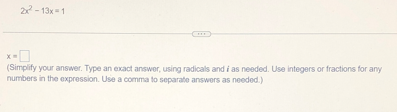Solved 2x2-13x=1(Simplify your answer. Type an exact answer, | Chegg.com