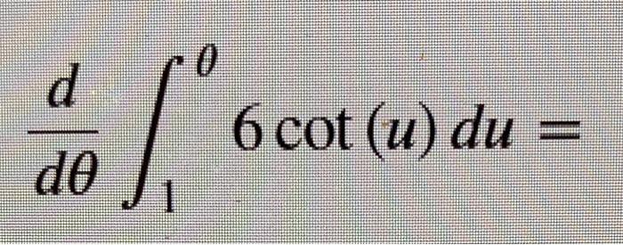 Solved dθd∫1θ6cot(u)du= | Chegg.com
