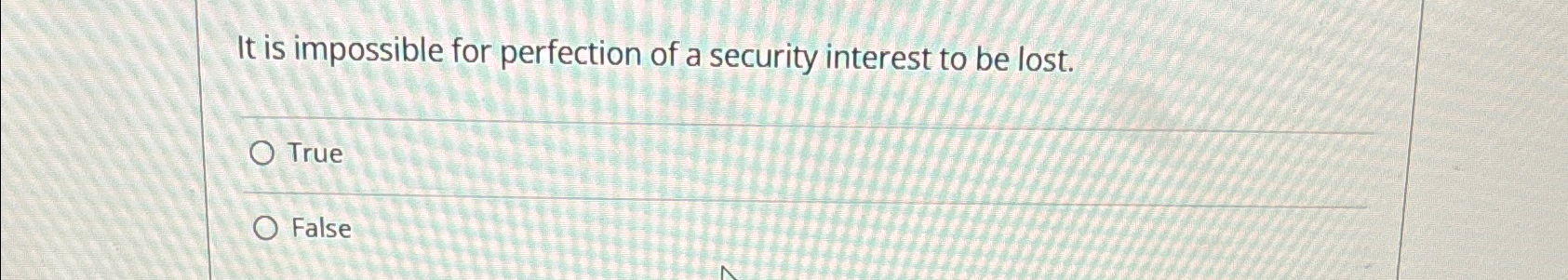 Solved It is impossible for perfection of a security | Chegg.com