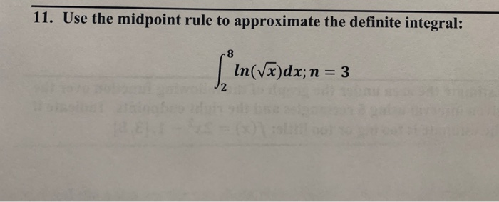 Solved 11. Use the midpoint rule to approximate the definite | Chegg.com