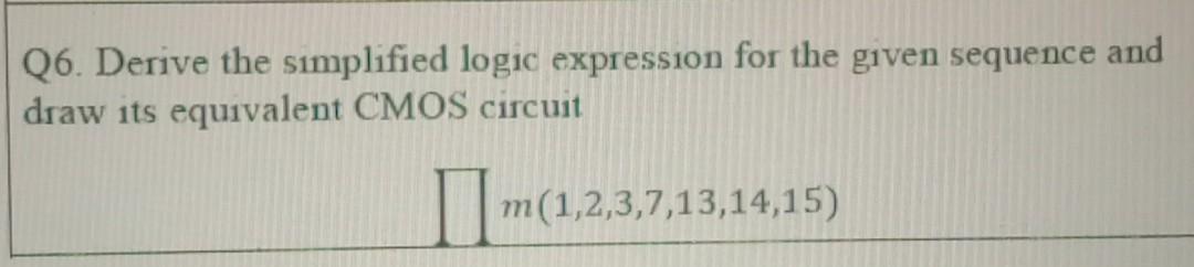 Solved Q6. Derive the simplified logic expression for the | Chegg.com