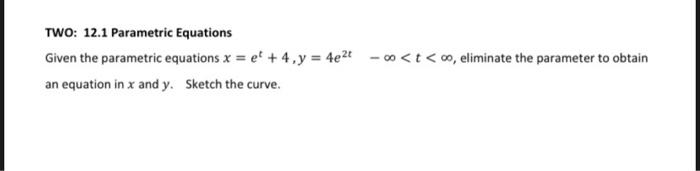 Solved TWO: 12.1 Parametric Equations Given the parametric | Chegg.com