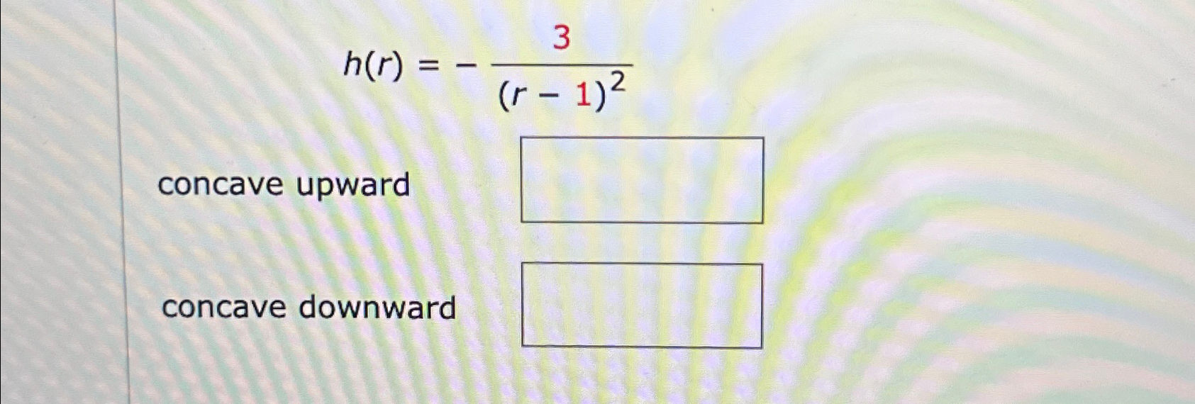 Solved h(r)=-3(r-1)2concave upwardconcave downward | Chegg.com