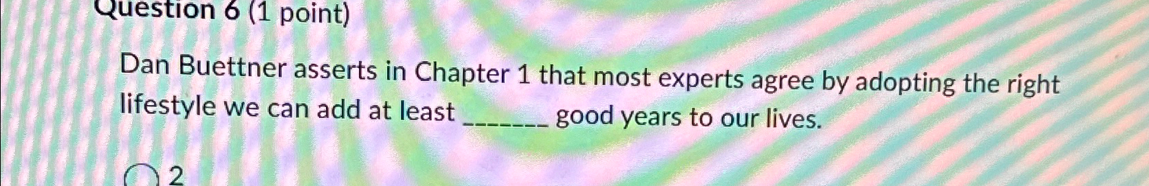 Solved Question 6 (1 ﻿point)Dan Buettner asserts in Chapter | Chegg.com