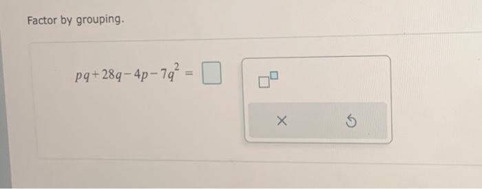 Solved Factor by grouping. pq+28q−4p−7q2= | Chegg.com