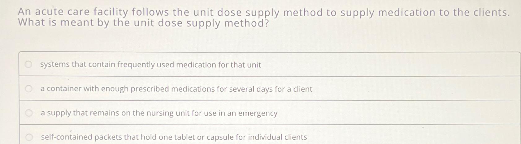 Solved An acute care facility follows the unit dose supply | Chegg.com