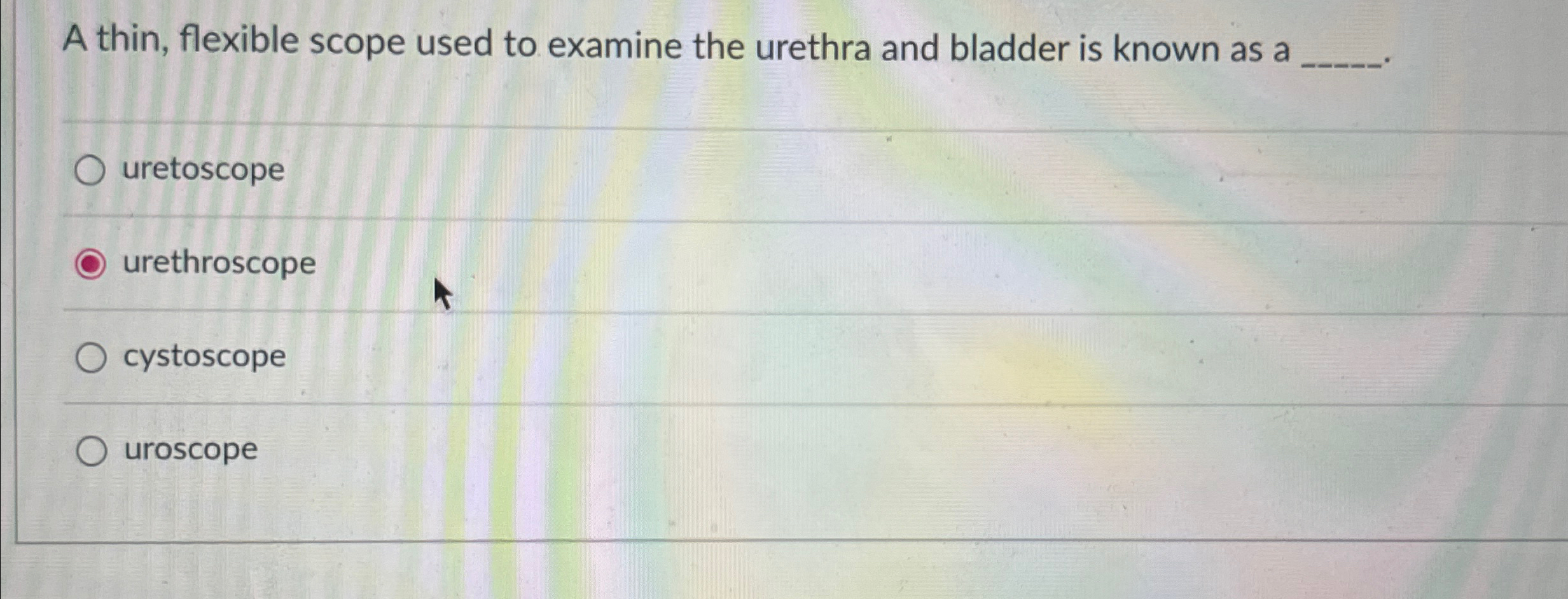 Solved A thin, flexible scope used to examine the urethra | Chegg.com