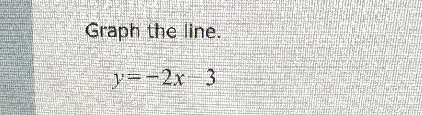 Solved Graph the line.y=-2x-3 | Chegg.com
