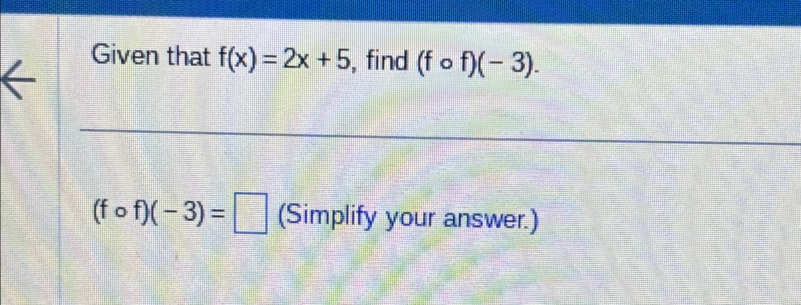 Solved Given that f(x)=2x+5, ﻿find (f@f)(-3) ﻿Simplify your | Chegg.com