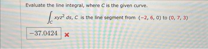Solved Evaluate the line integral, where C is the given | Chegg.com
