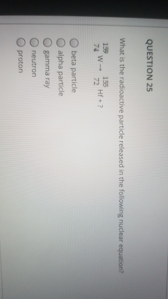 Solved what is the radioactive particle released in the | Chegg.com