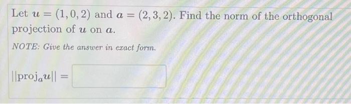 Solved Let u = (1, 0, 2) and a = (2, 3, 2). Find the norm of | Chegg.com