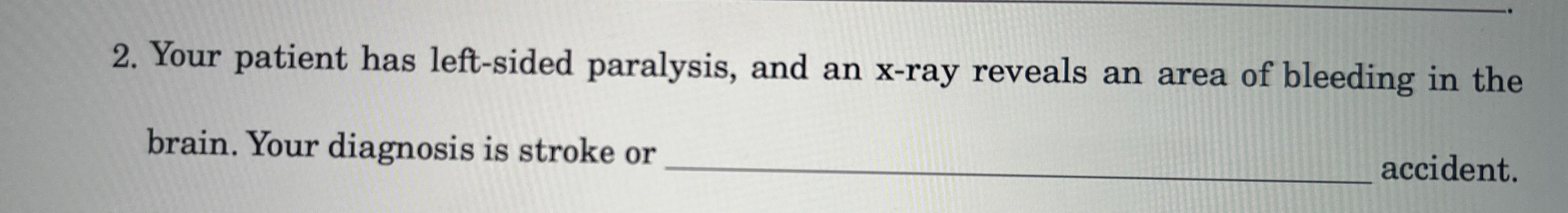 Solved Your patient has left-sided paralysis, and an x-ray | Chegg.com