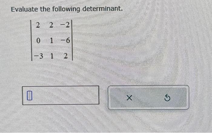 Solved Evaluate the following determinant. ∣∣20−3211−2−62∣∣ | Chegg.com