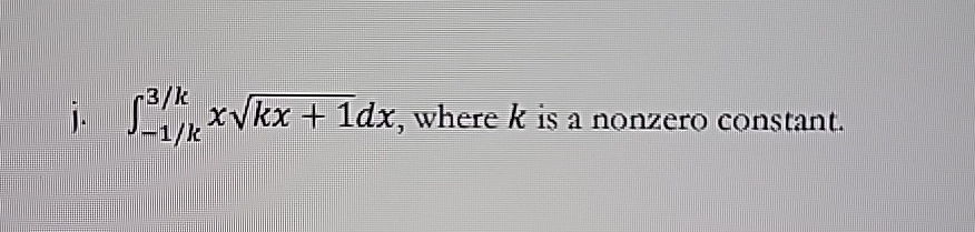 Solved j. ∫-1k3kxkx+12dx, ﻿where k ﻿is a nonzero constant. | Chegg.com