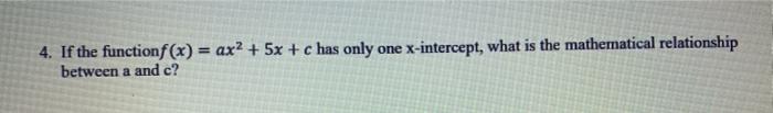 Solved 4. If the functionf(x) = ax2 + 5x + c has only one | Chegg.com