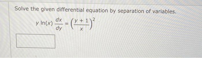 Solved Solve the given differential equation by separation | Chegg.com