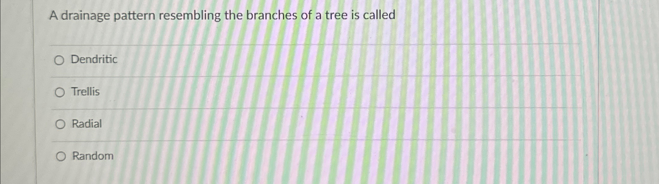 Solved A Drainage Pattern Resembling The Branches Of A Tree